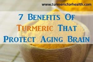 7 Benefits Of Turmeric That Protect Aging Brain